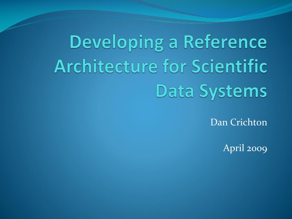 PPT - Developing a Reference Architecture for Scientific Data Systems ...