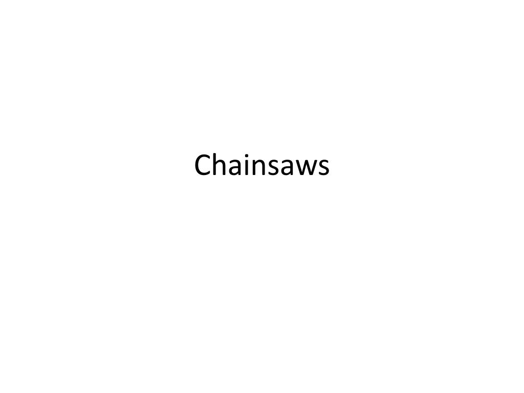 PPT - Chainsaws PowerPoint Presentation, free download - ID:3079650