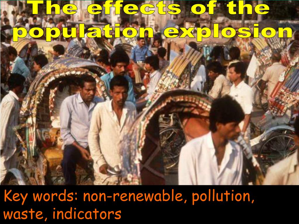 PPT - The effects of the population explosion PowerPoint Presentation ...