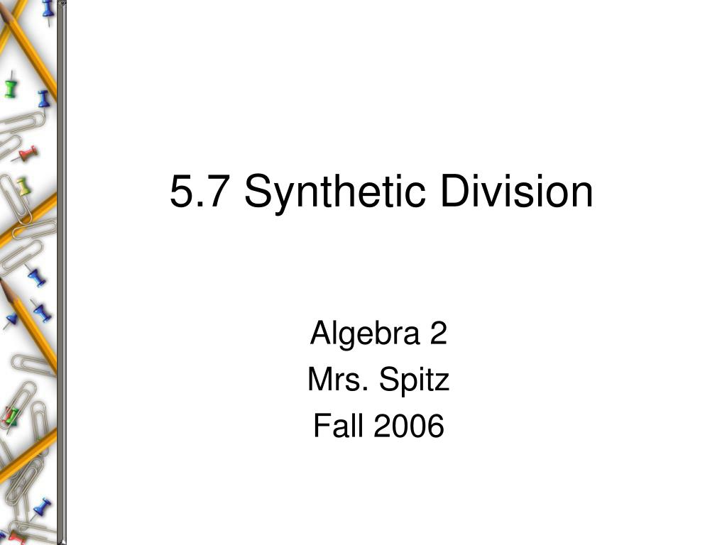 PPT - 5.7 Synthetic Division PowerPoint Presentation, free download ...