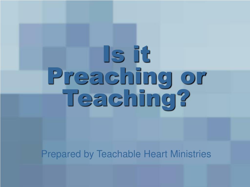 PPT - Is it Preaching or Teaching? PowerPoint Presentation, free ...