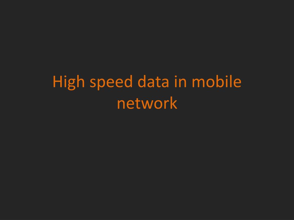PPT - High speed data in mobile network PowerPoint Presentation, free ...