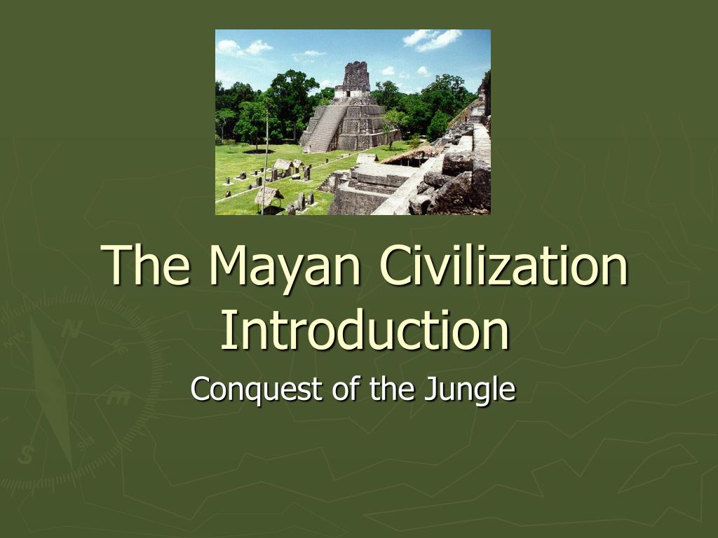 PPT - The Mayan Civilization Introduction PowerPoint Presentation, free ...