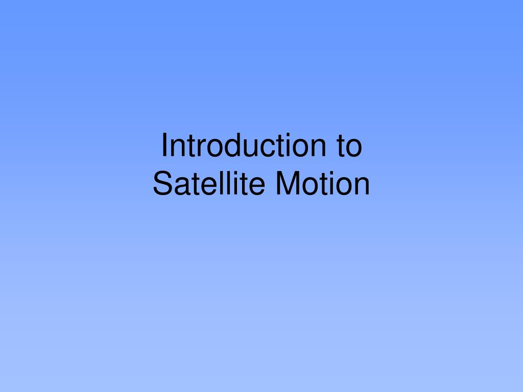 PPT - Introduction to Satellite Motion PowerPoint Presentation, free ...