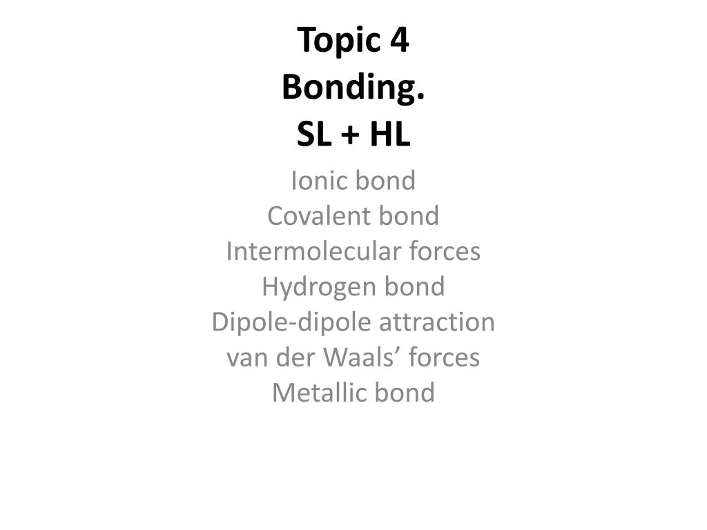 PPT - Topic 4 Bonding . SL + HL PowerPoint Presentation, free download ...