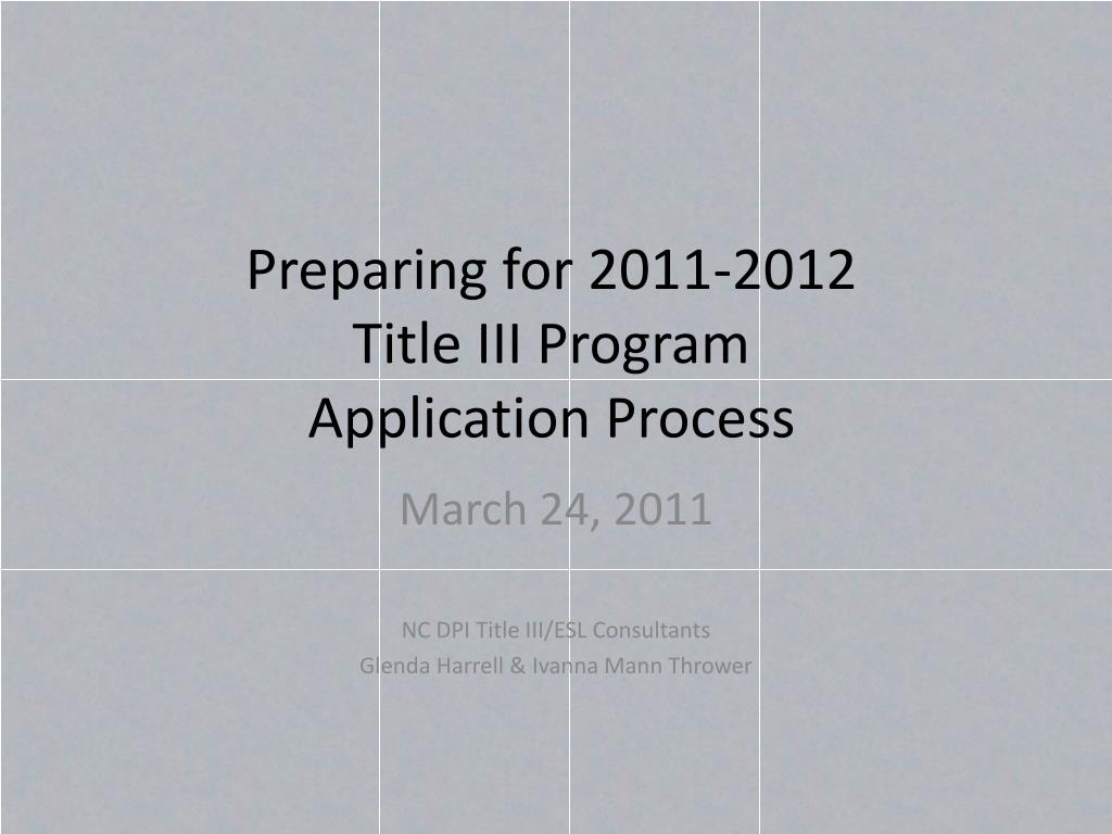 PPT - Preparing for 2011-2012 Title III Program Application Process ...