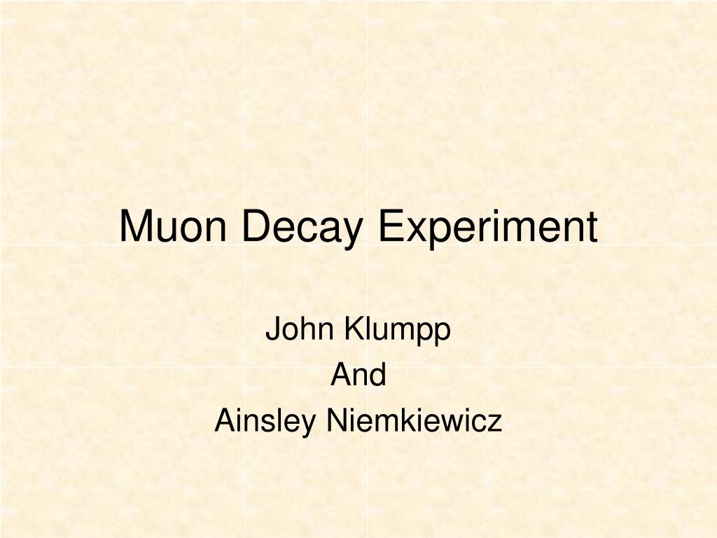 PPT - Muon Decay Experiment PowerPoint Presentation, free download - ID ...