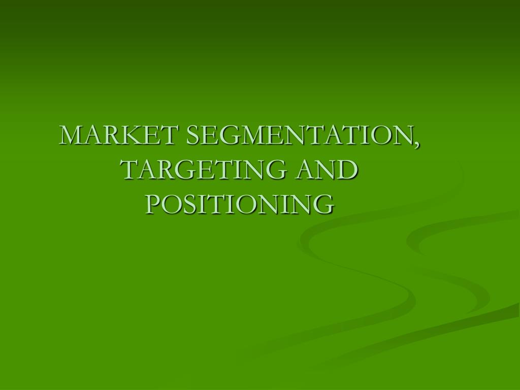 PPT - MARKET SEGMENTATION, TARGETING AND POSITIONING PowerPoint ...