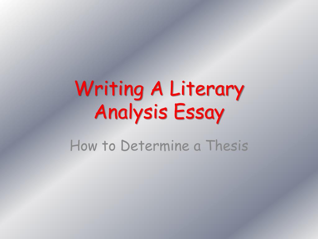 PPT - Writing A Literary Analysis Essay PowerPoint Presentation, free ...