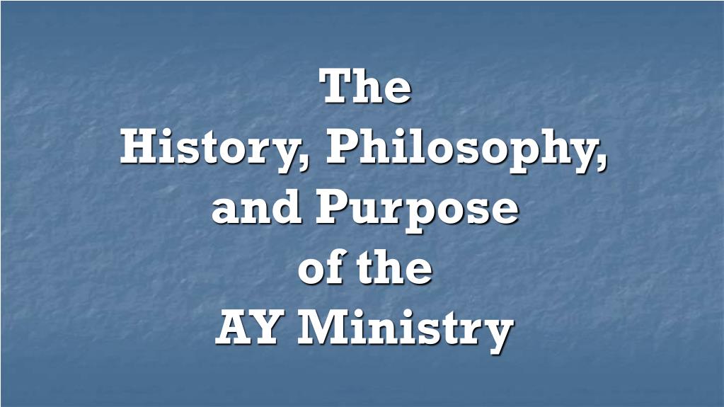 PPT - The History, Philosophy, and Purpose of the AY Ministry ...