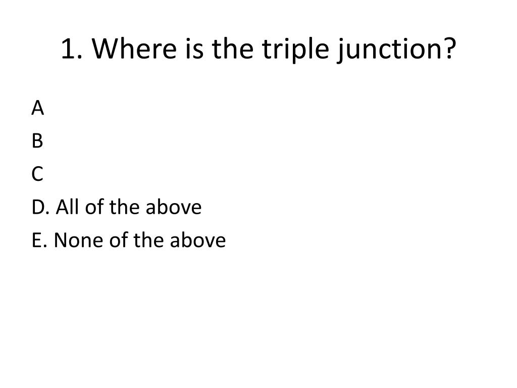 PPT - 1. Where is the triple junction? PowerPoint Presentation, free ...