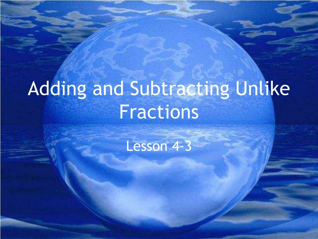PPT - Adding and Subtracting Unlike Fractions PowerPoint Presentation ...