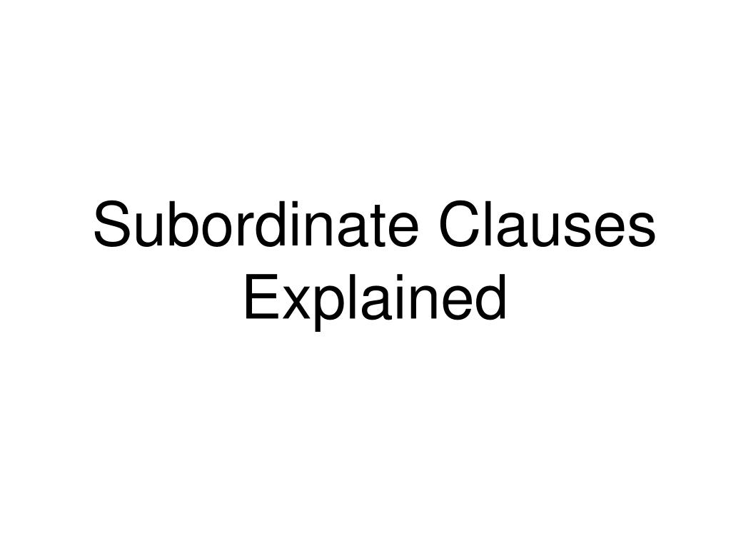 PPT - Subordinate Clauses Explained PowerPoint Presentation, free ...