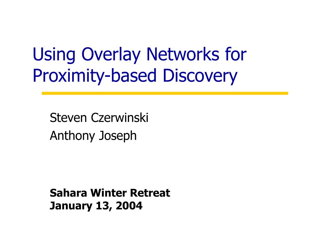 PPT - Using Overlay Networks for Proximity-based Discovery PowerPoint ...