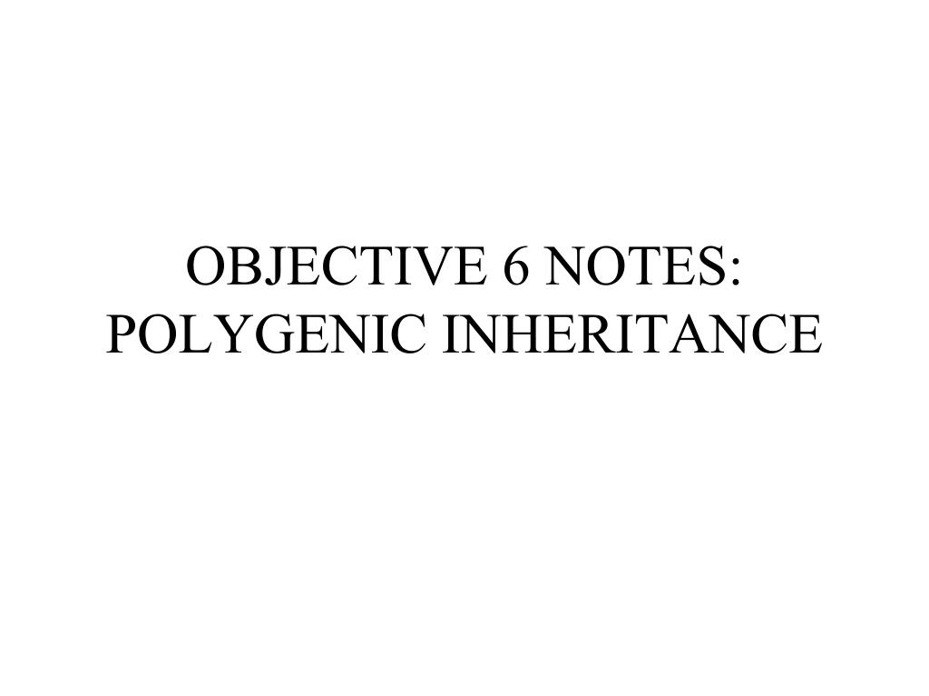 PPT - OBJECTIVE 6 NOTES: POLYGENIC INHERITANCE PowerPoint Presentation ...
