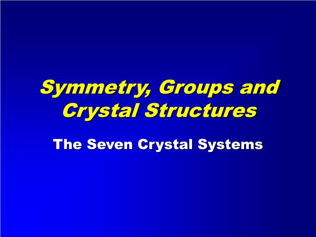 PPT - Symmetry, Groups and Crystal Structures PowerPoint Presentation ...