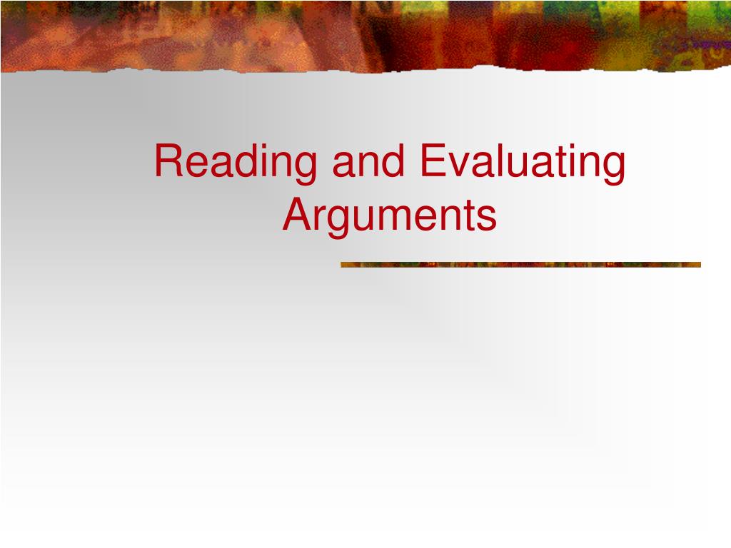 PPT - Reading and Evaluating Arguments PowerPoint Presentation, free ...