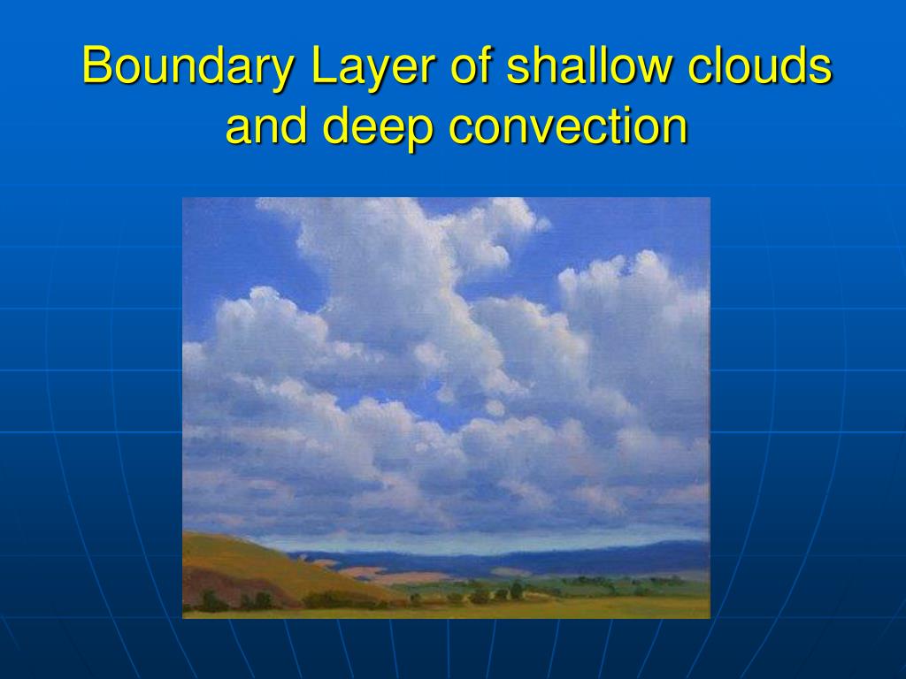 Ppt Boundary Layer Of Shallow Clouds And Deep Convection Powerpoint Presentation Id3099898