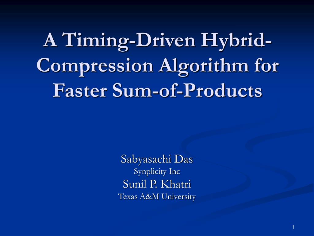 PPT - A Timing-Driven Hybrid-Compression Algorithm for Faster Sum-of-Products PowerPoint ...