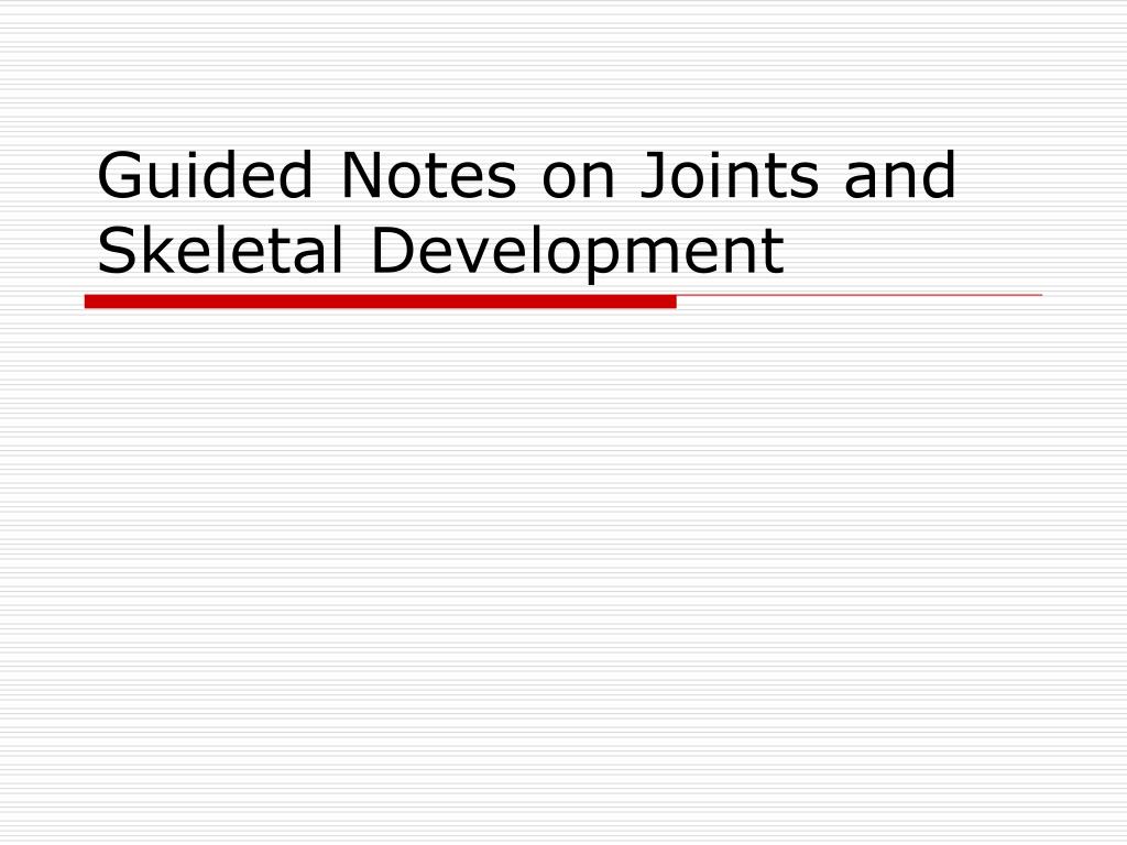 PPT - Guided Notes on Joints and Skeletal Development PowerPoint ...