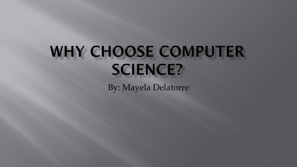 PPT - Why Choose Computer Science? PowerPoint Presentation, free ...