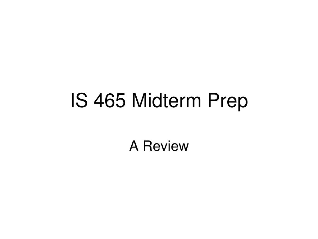 PPT - IS 465 Midterm Prep PowerPoint Presentation, free download - ID ...