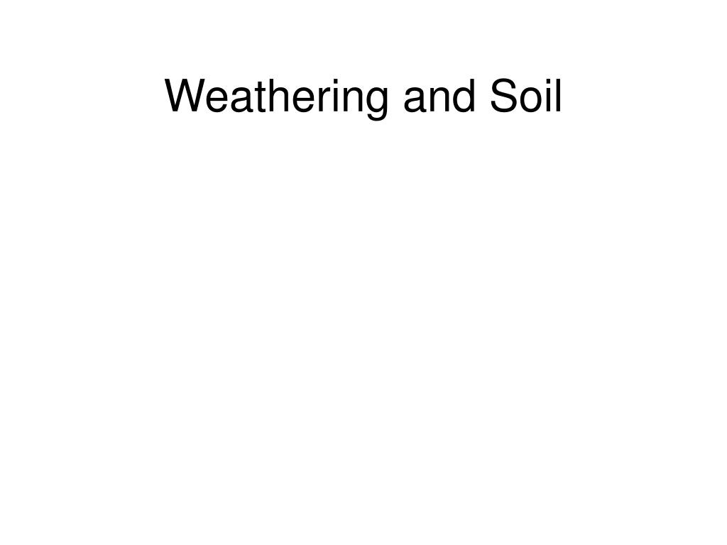 PPT - Weathering and Soil PowerPoint Presentation, free download - ID ...