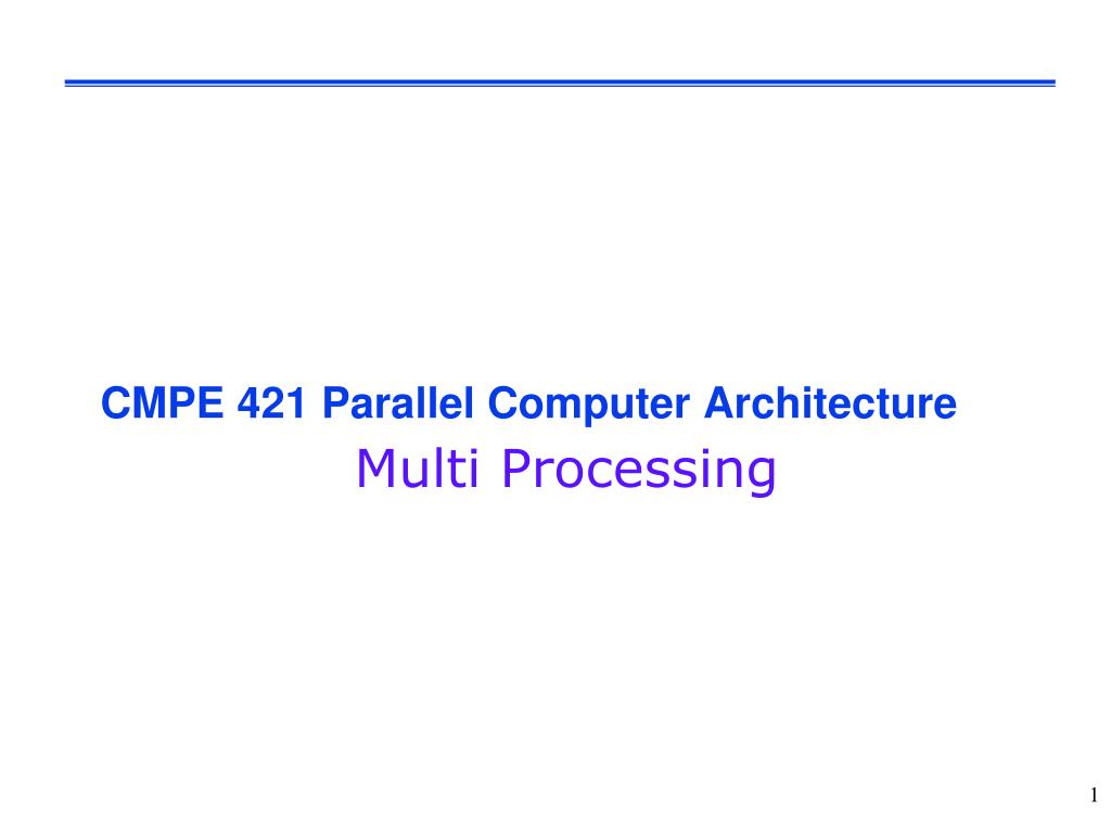 PPT - CMPE 421 Parallel Computer Architecture PowerPoint Presentation ...