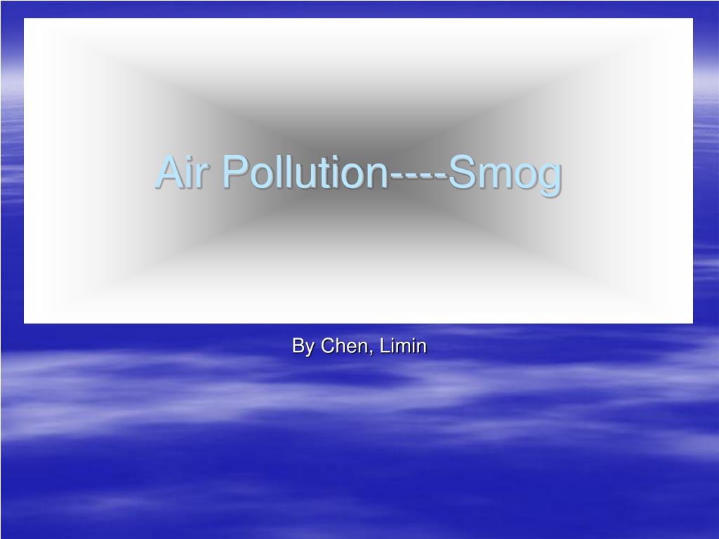 PPT - Air Pollution----Smog PowerPoint Presentation, free download - ID ...