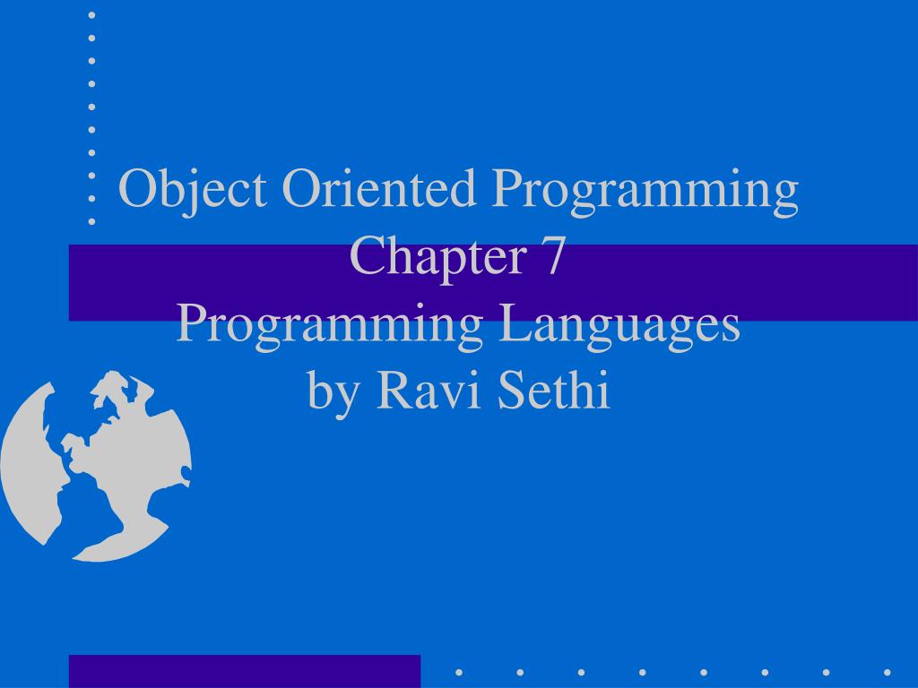 PPT - Object Oriented Programming Chapter 7 Programming Languages by Ravi Sethi PowerPoint ...