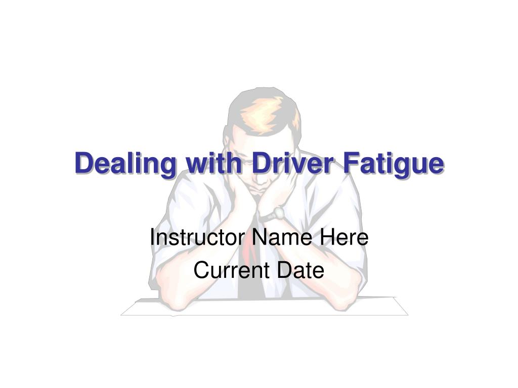 PPT - Dealing with Driver Fatigue PowerPoint Presentation, free ...