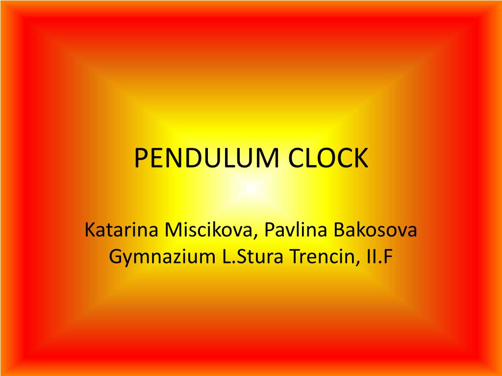 PPT - PENDULUM CLOCK PowerPoint Presentation, free download - ID:3109329