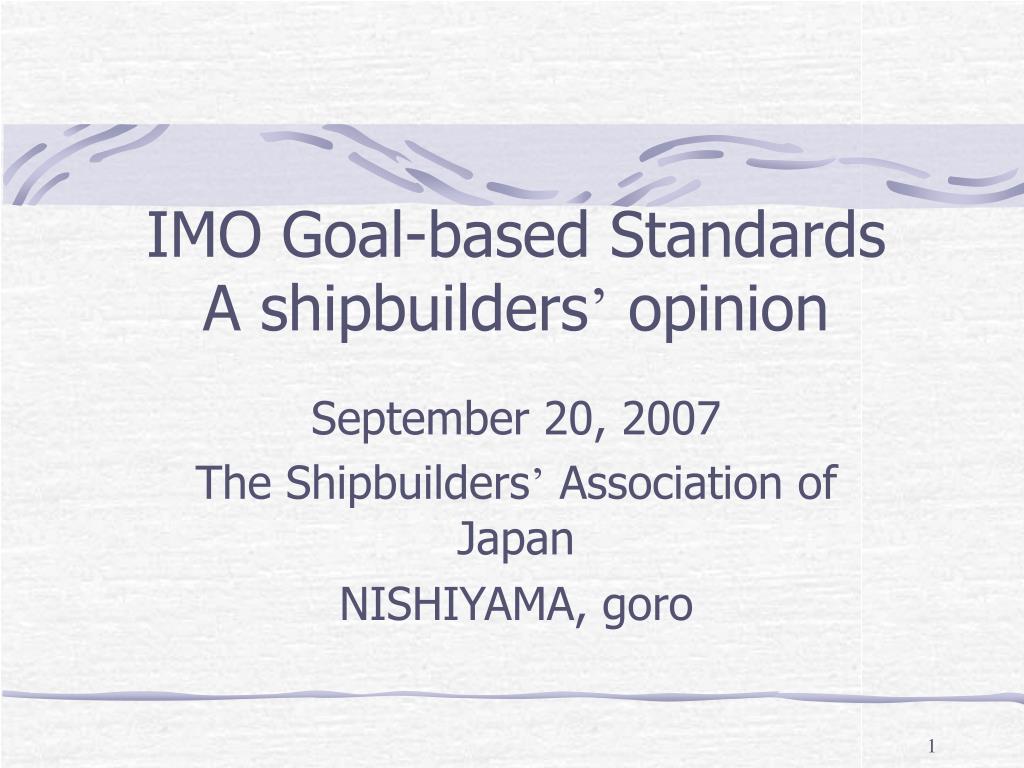 PPT - IMO Goal-based Standards A shipbuilders ’ opinion PowerPoint ...