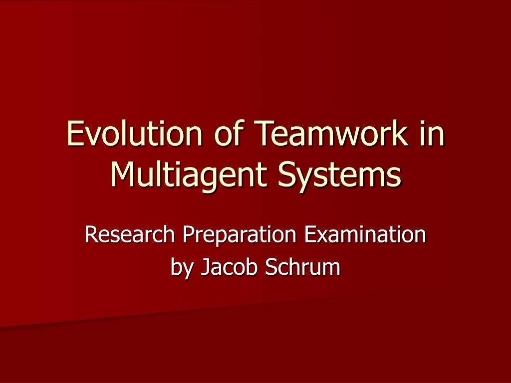 PPT - Evolution of Teamwork in Multiagent Systems PowerPoint ...