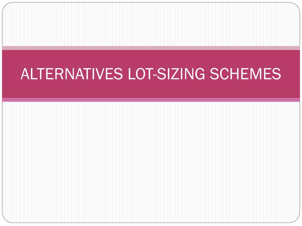 PPT - ALTERNATIVES LOT-SIZING SCHEMES PowerPoint Presentation, free ...