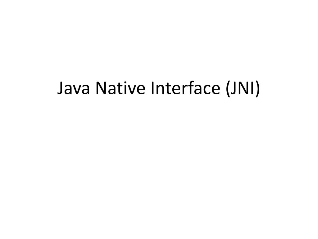 PPT - Java Native Interface (JNI) PowerPoint Presentation, free ...