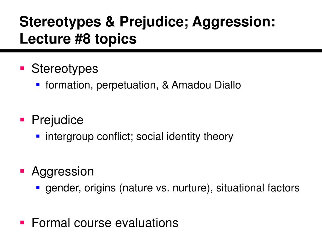 PPT - Stereotypes & Prejudice; Aggression: Lecture #8 topics PowerPoint ...