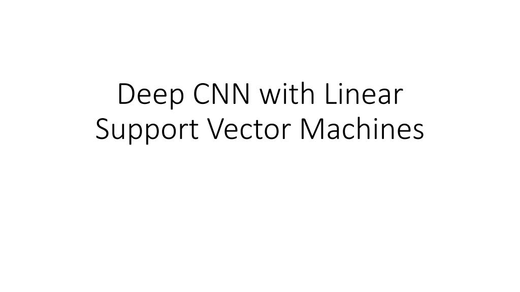 PPT - Deep CNN with Linear Support Vector Machines PowerPoint ...