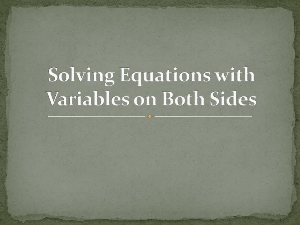 PPT - Solving Equations with Variables on Both Sides PowerPoint ...