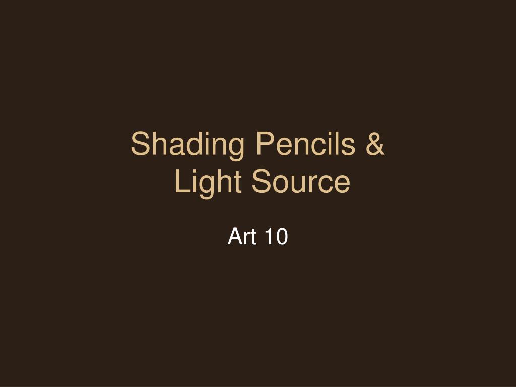 PPT - Shading Pencils & Light Source PowerPoint Presentation, free ...