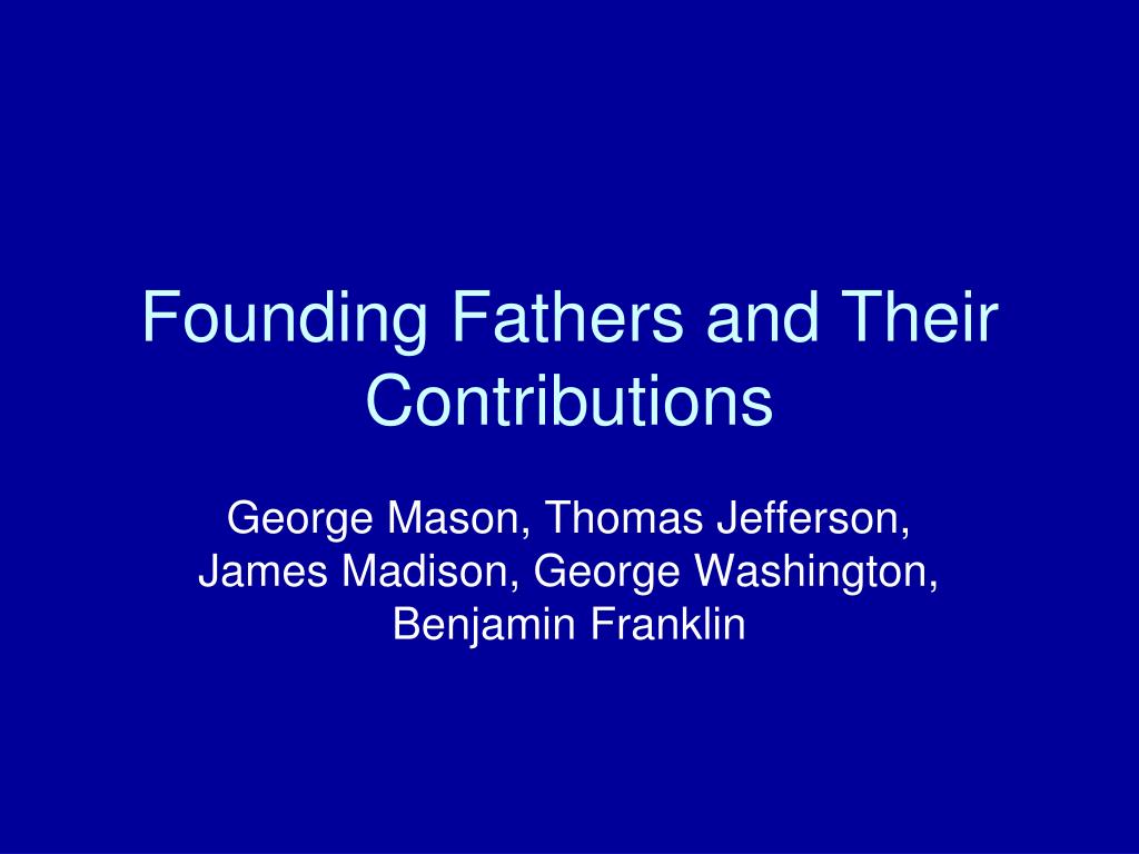 PPT - Founding Fathers and Their Contributions PowerPoint Presentation ...