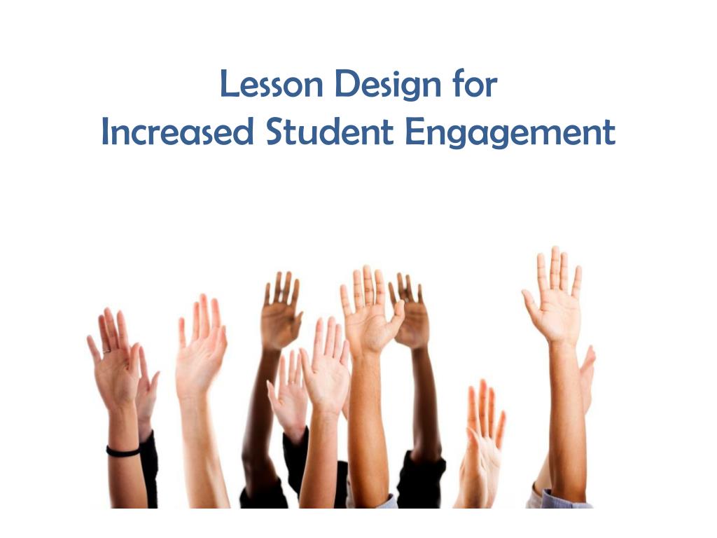 PPT - Lesson Design for Increased Student Engagement PowerPoint ...