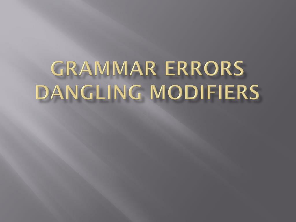 PPT - Grammar errors Dangling Modifiers PowerPoint Presentation, free ...
