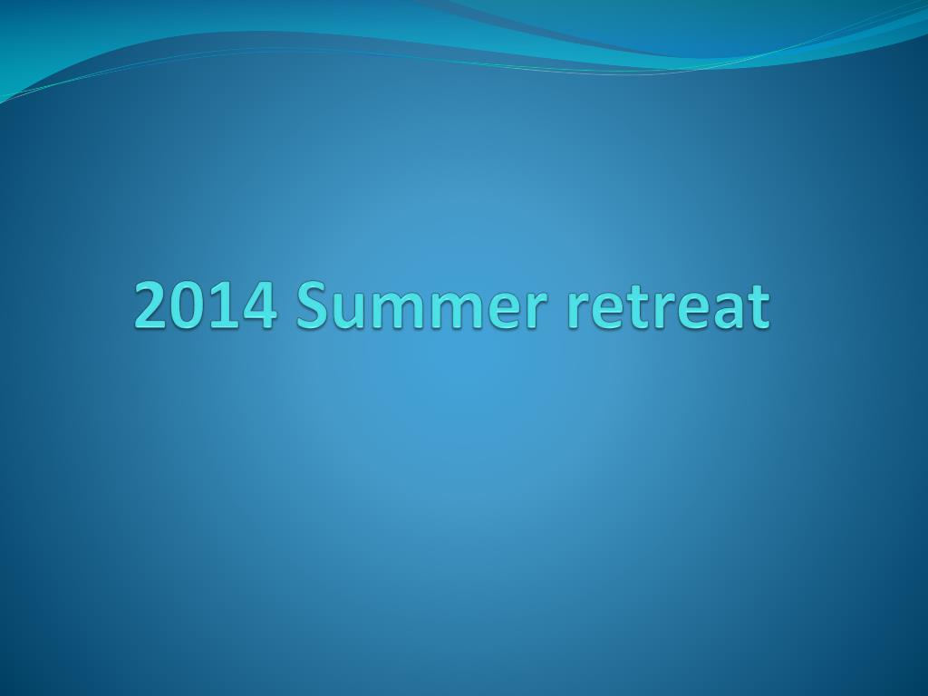 PPT - 2014 Summer retreat PowerPoint Presentation, free download - ID ...
