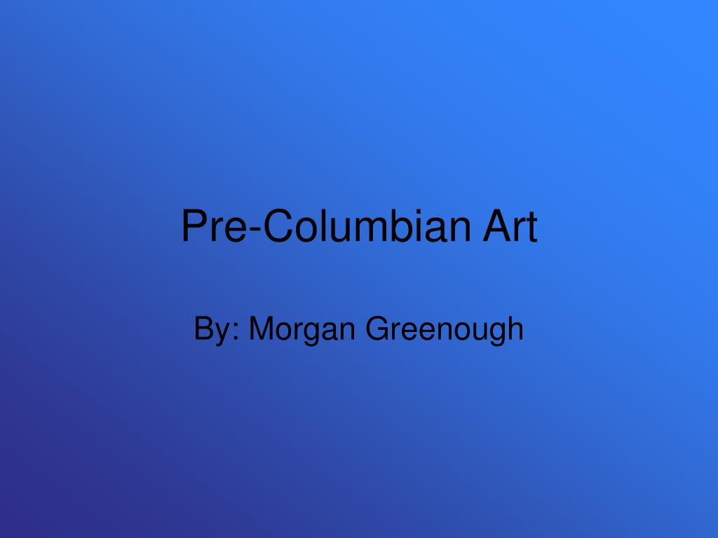 PPT - Pre-Columbian Art PowerPoint Presentation, free download - ID:3123865