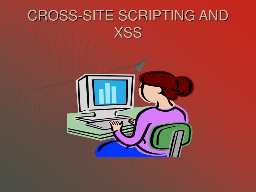 PPT - CROSS-SITE SCRIPTING AND XSS PowerPoint Presentation, free ...