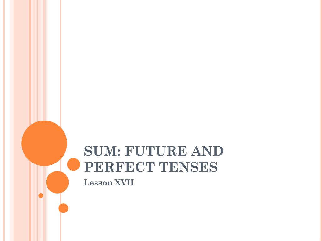 PPT - SUM: FUTURE AND PERFECT TENSES PowerPoint Presentation, free ...