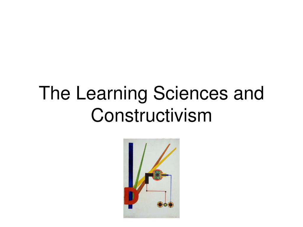 PPT - The Learning Sciences and Constructivism PowerPoint Presentation - ID:3125143
