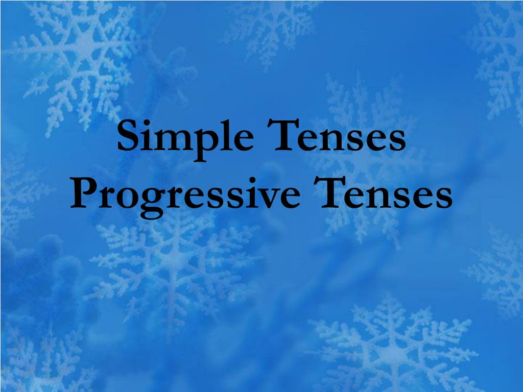 PPT - Simple Tenses Progressive Tenses PowerPoint Presentation, free ...