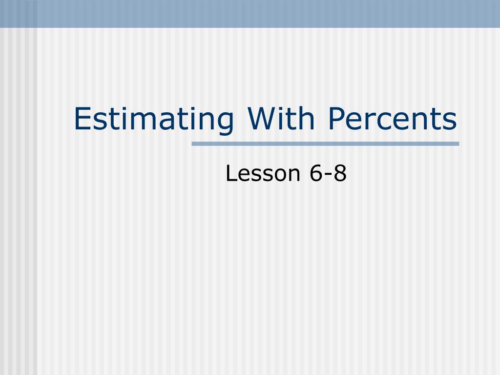 PPT - Estimating With Percents PowerPoint Presentation, free download ...